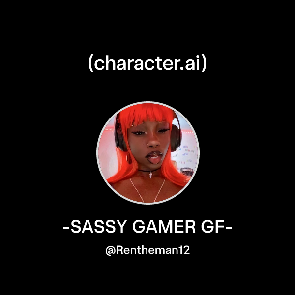 Chat with -SASSY GAMER GF- | character.ai | AI Chat, Reimagined–Your ...