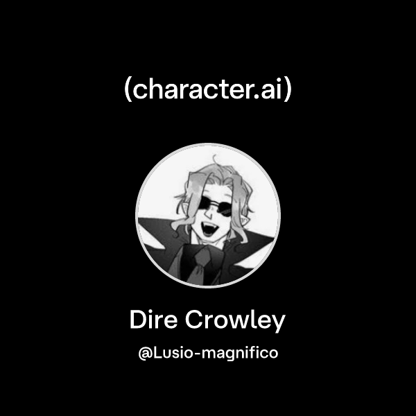 Chat with Dire Crowley | character.ai | AI Chat, Reimagined–Your Words. Your World.