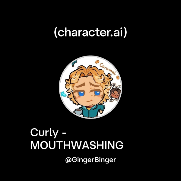 Chat with Curly - MOUTHWASHING | character.ai | AI Chat, Reimagined ...