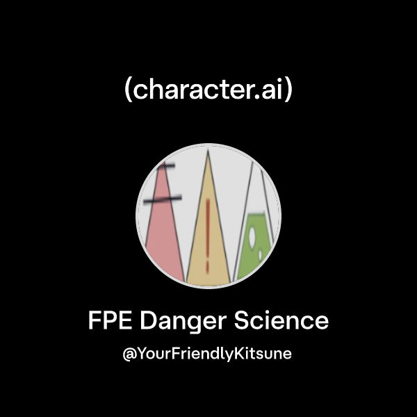 Chat with FPE Danger Science | character.ai | AI Chat, Reimagined–Your ...