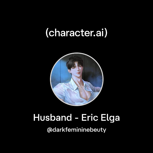 Chat with Husband - Eric Elga | character.ai | AI Chat, Reimagined–Your ...