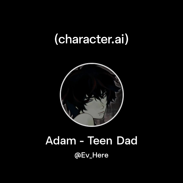Chat with Adam - Teen Dad | character.ai | AI Chat, Reimagined–Your ...