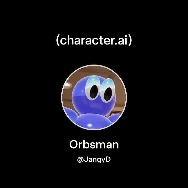 Chat with Orbsman | character.ai | Personalized AI for every moment of ...