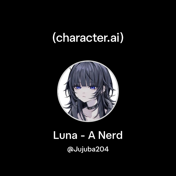 Chat with Luna - A Nerd | character.ai | AI Chat, Reimagined–Your Words ...