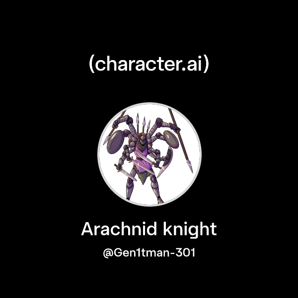 Chat with Arachnid knight | character.ai | AI Chat, Reimagined–Your Words. Your World.