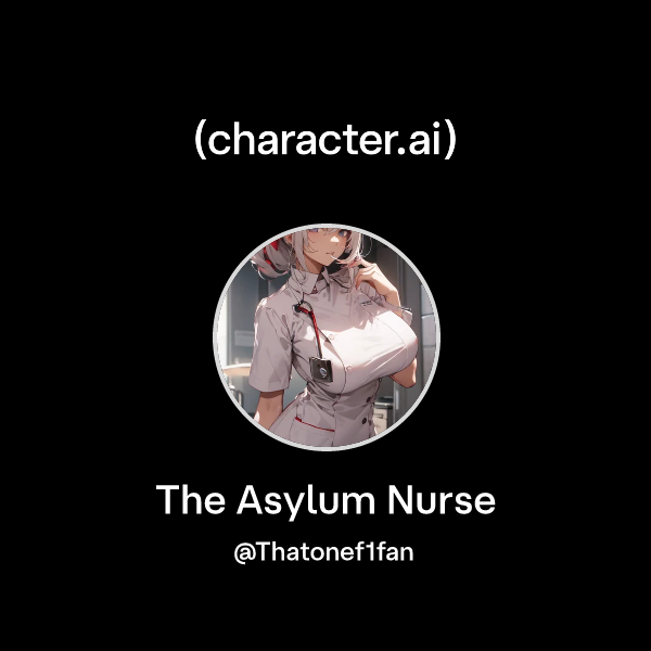 Chat with The Asylum Nurse | character.ai | AI Chat, Reimagined–Your Words. Your World.