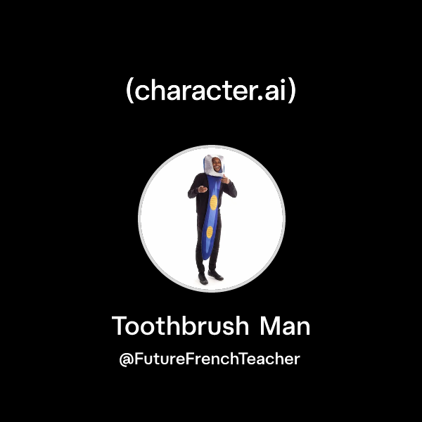 Chat with Toothbrush Man | character.ai | Personalized AI for every ...