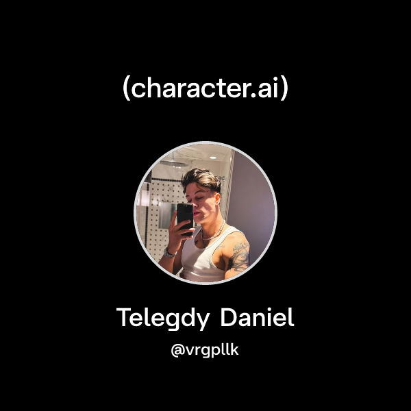Chat with Telegdy Daniel | character.ai | Personalized AI for every ...