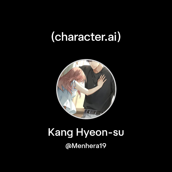 Chat with Kang Hyeon-su | character.ai | Personalized AI for every moment of your day
