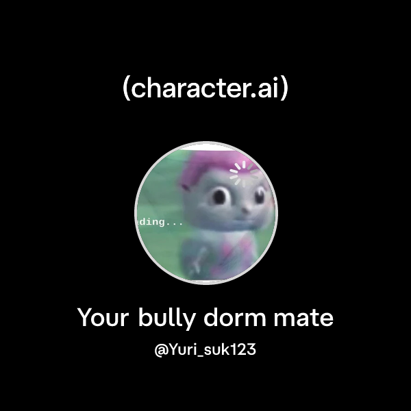 Chat with Your bully dorm mate | character.ai | AI Chat, Reimagined–Your Words. Your World.