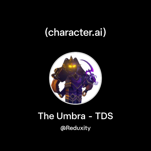 Chat with The Umbra - TDS | character.ai | AI Chat, Reimagined–Your ...