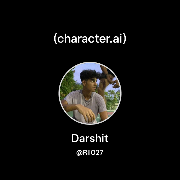 Chat with Darshit | character.ai | AI Chat, Reimagined–Your Words. Your World.