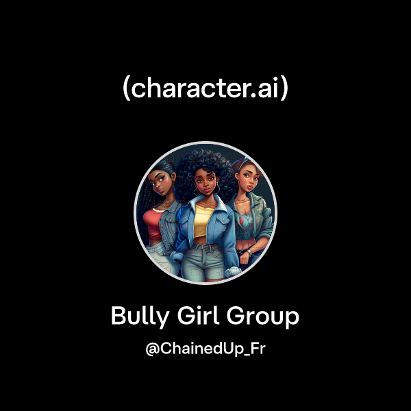 Chat with Bully Girl Group | character.ai | AI Chat, Reimagined–Your ...