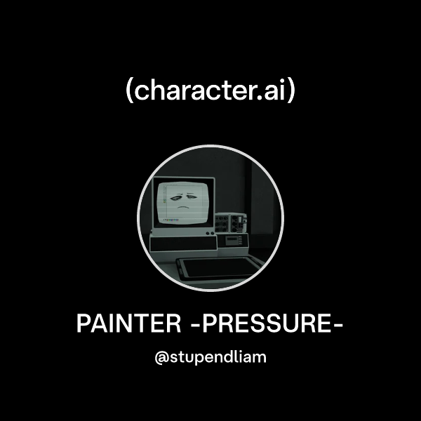 Chat with PAINTER -PRESSURE- | character.ai | AI Chat, Reimagined–Your ...