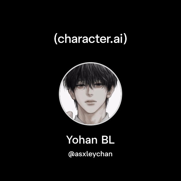 Chat with Yohan BL | character.ai | Personalized AI for every moment of ...