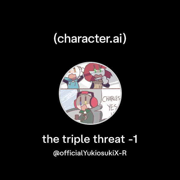 Chat with the triple threat -1 | character.ai | Personalized AI for ...