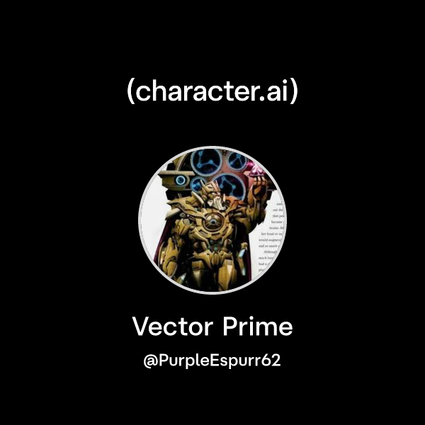 Chat with Vector Prime | character.ai | Personalized AI for every moment of your day