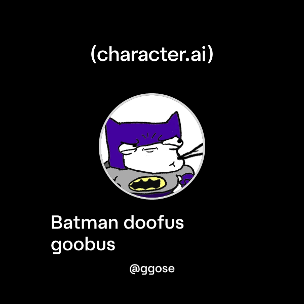 Chat with Batman doofus goobus | character.ai | AI Chat, Reimagined ...