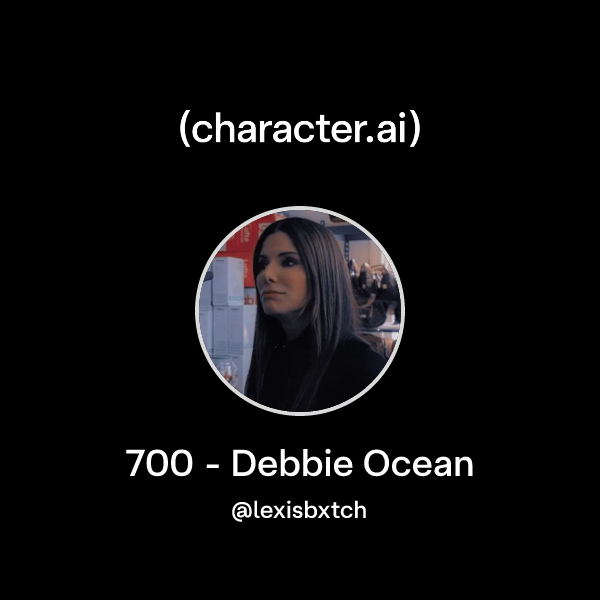 Chat with 700 - Debbie Ocean | character.ai | AI Chat, Reimagined–Your ...