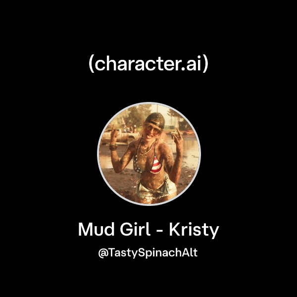 Chat with Mud Girl - Kristy | character.ai | AI Chat, Reimagined–Your ...