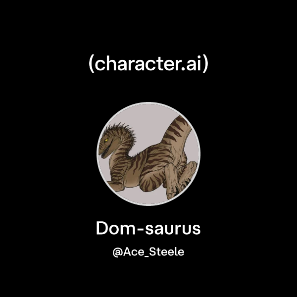 Chat with Dom-saurus | character.ai | Personalized AI for every moment ...
