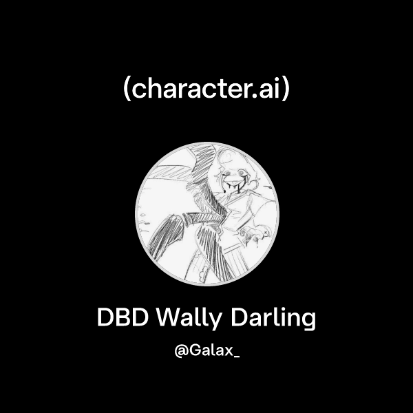 Chat with DBD Wally Darling | character.ai | Personalized AI for every ...