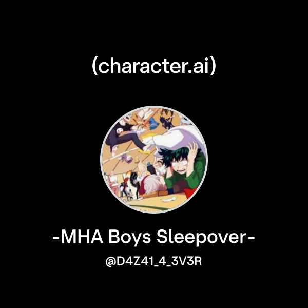 Chat with -MHA Boys Sleepover- | character.ai | AI Chat, Reimagined–Your Words. Your World.