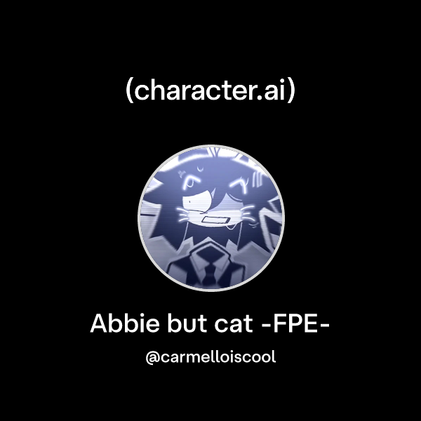 Chat with Abbie but cat -FPE- | character.ai | AI Chat, Reimagined–Your ...