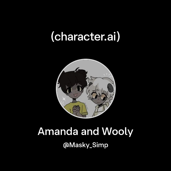 Chat with Amanda and Wooly | character.ai | Personalized AI for every moment of your day