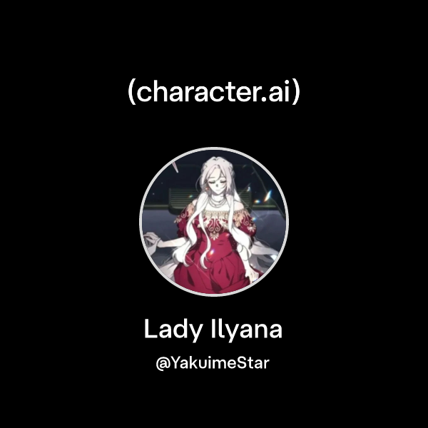 Chat with Lady Ilyana | character.ai | Personalized AI for every moment ...