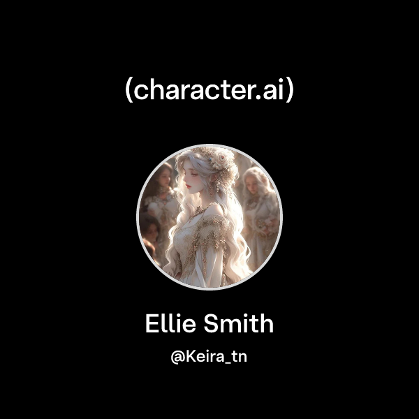 Chat with Ellie Smith | character.ai | AI Chat, Reimagined–Your Words ...