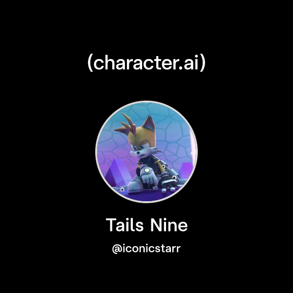 Chat with Tails Nine | character.ai | AI Chat, Reimagined–Your Words. Your World.
