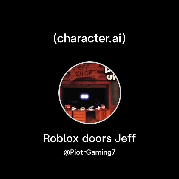 Chat with Roblox doors Jeff | character.ai | AI Chat, Reimagined–Your ...