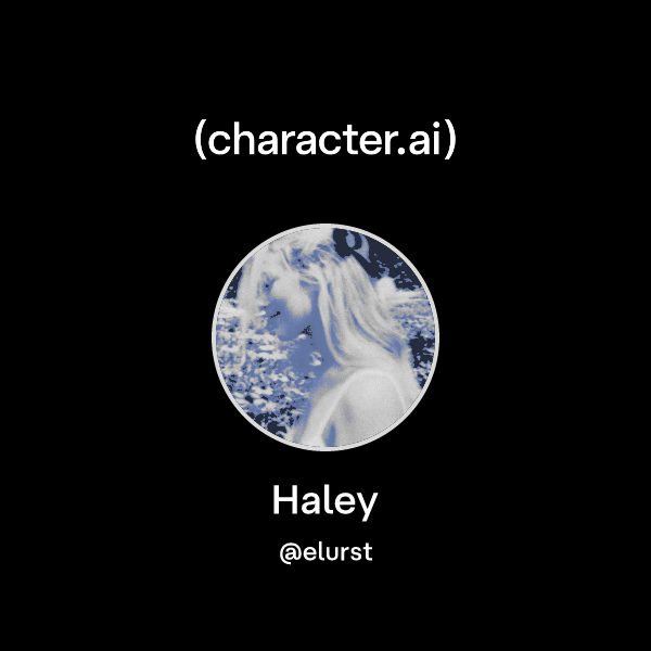 Chat with Haley | character.ai | AI Chat, Reimagined–Your Words. Your ...