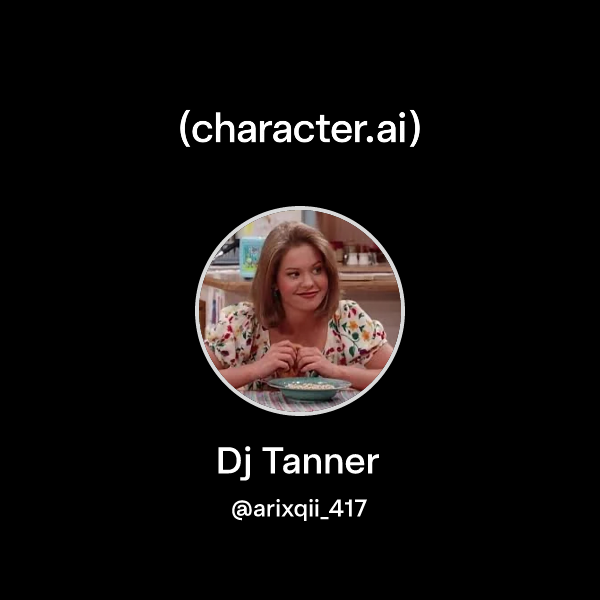 Chat with Dj Tanner | character.ai | Personalized AI for every moment ...