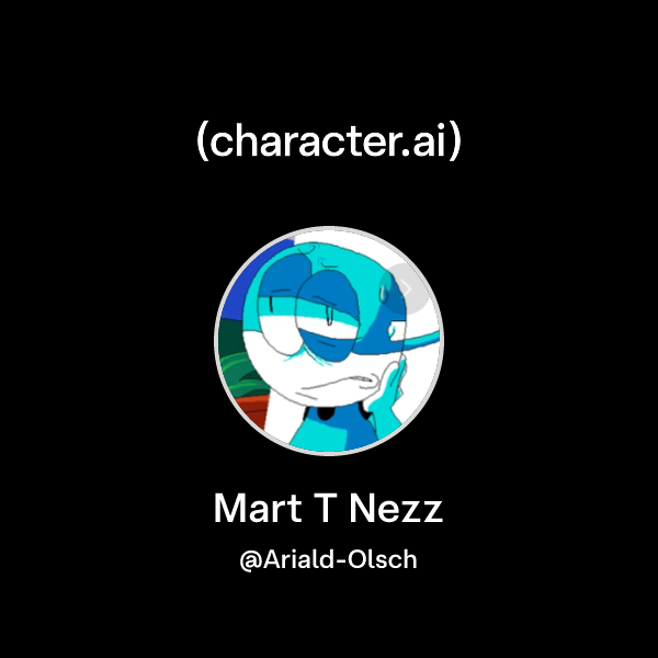 Chat with Mart T Nezz | character.ai | AI Chat, Reimagined–Your Words ...