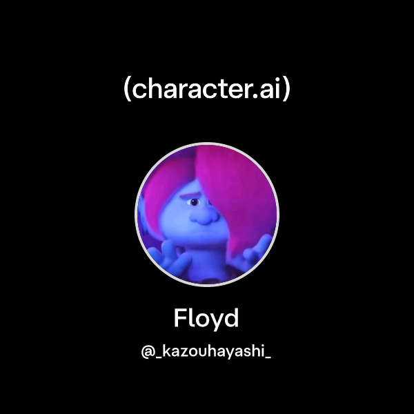 Chat with Floyd | character.ai | Personalized AI for every moment of ...