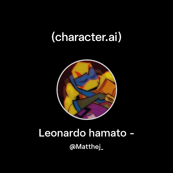 Chat with Leonardo hamato - | character.ai | Personalized AI for every ...