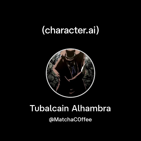 Chat with Tubalcain Alhambra | character.ai | Personalized AI for every ...
