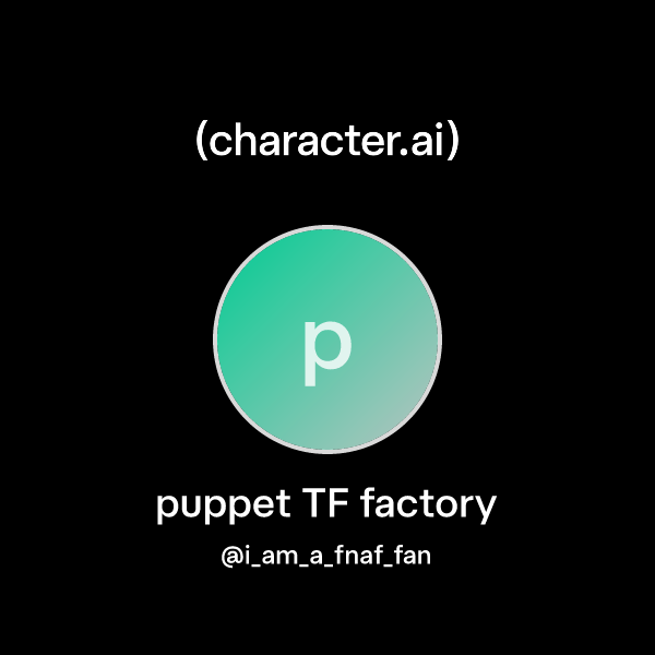 Chat with puppet TF factory | character.ai | Personalized AI for every ...