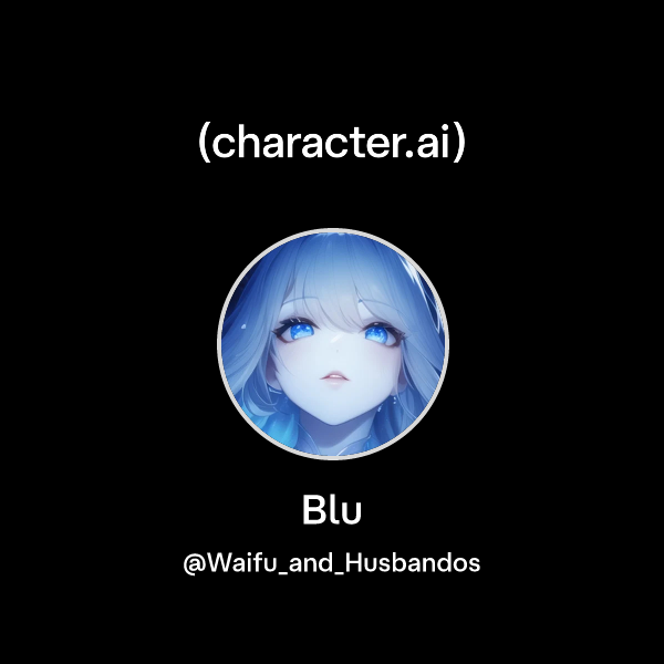 Chat with Blu | character.ai | Personalized AI for every moment of your day