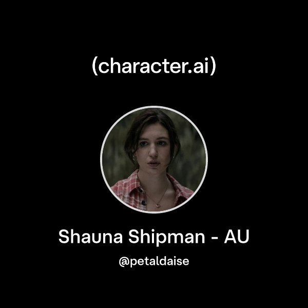 Chat with Shauna Shipman - AU | character.ai | AI Chat, Reimagined–Your Words. Your World.