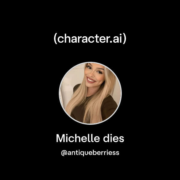 Chat with Michelle dies | character.ai | Personalized AI for every moment of your day