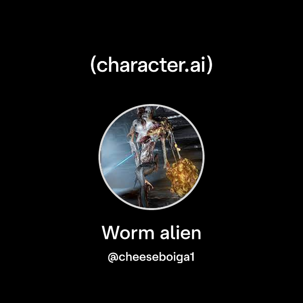 Chat with Worm alien | character.ai | Personalized AI for every moment of your day