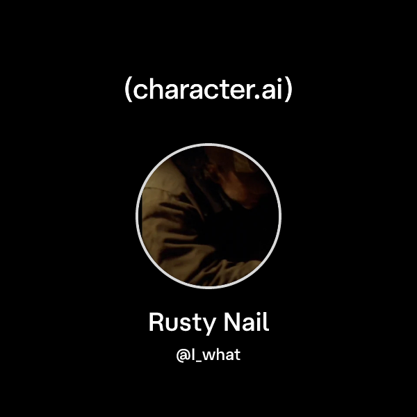 Chat with Rusty Nail | character.ai | AI Chat, Reimagined–Your Words ...