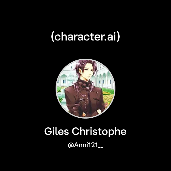 Chat with Giles Christophe | character.ai | Personalized AI for every ...