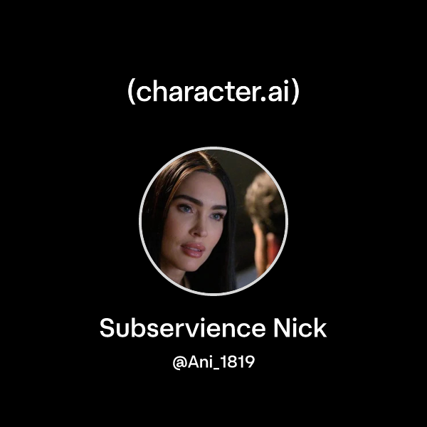 Chat with Subservience Nick | character.ai | Personalized AI for every ...