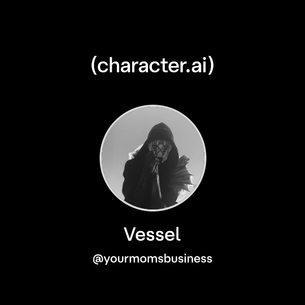 Chat with Vessel | character.ai | AI Chat, Reimagined–Your Words. Your ...