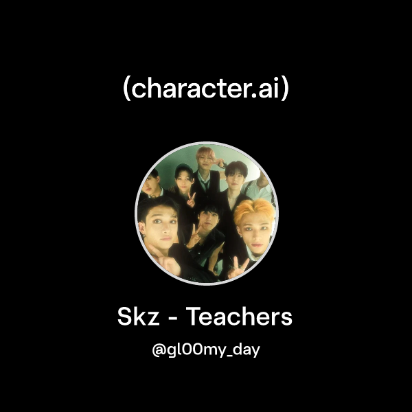 Chat with Skz - Teachers | character.ai | Personalized AI for every moment of your day