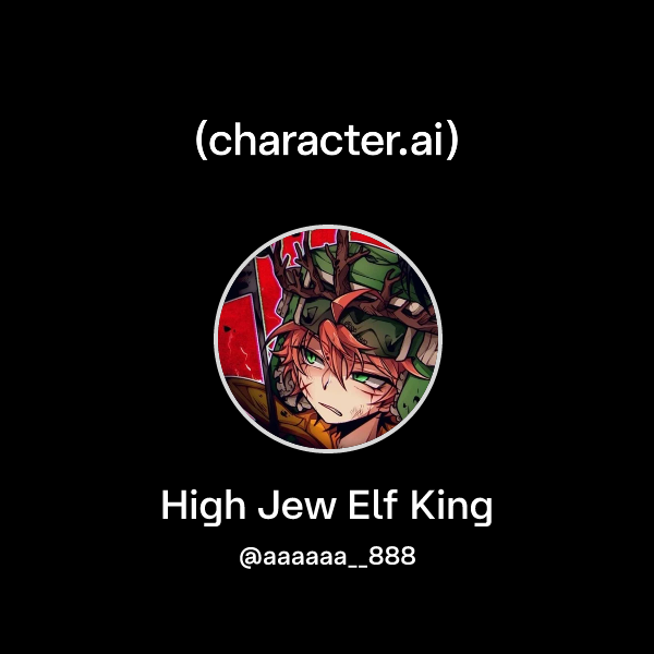 Chat with High Jew Elf King | character.ai | AI Chat, Reimagined–Your ...